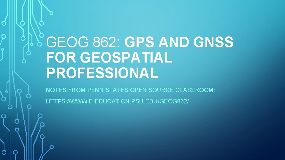 GEOG 862 GPS AND GNSS FOR GEOSPATIAL PROFESSIONAL