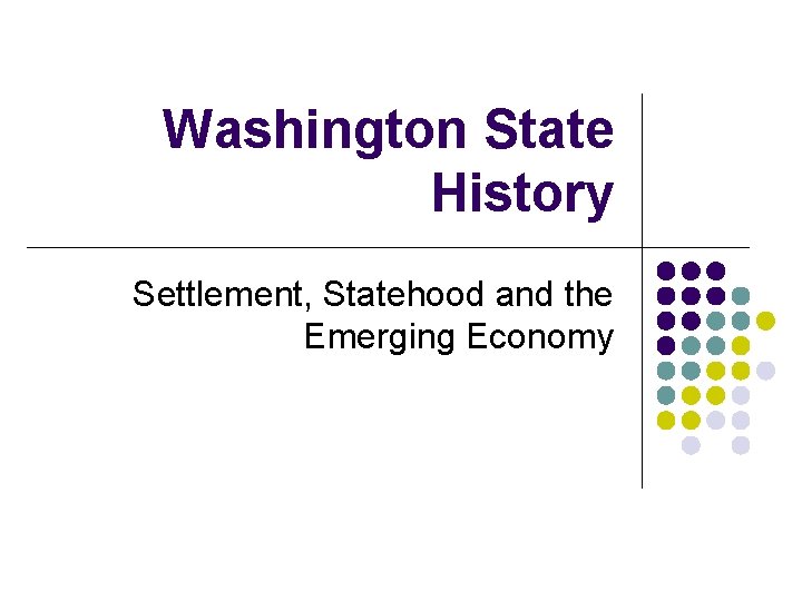 Washington State History Settlement Statehood and the Emerging