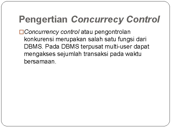CONCURRENCY DAN RECOVERY CONTROL Pertemuan 13 Pengertian Concurrecy
