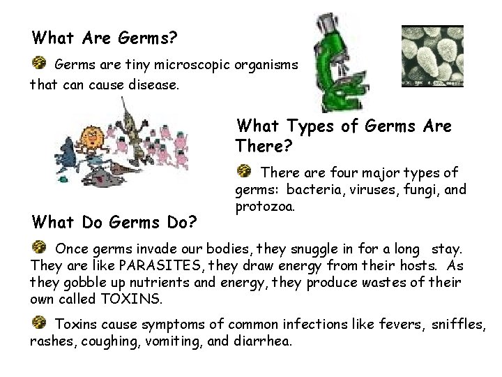 What Are Germs Germs are tiny microscopic organisms