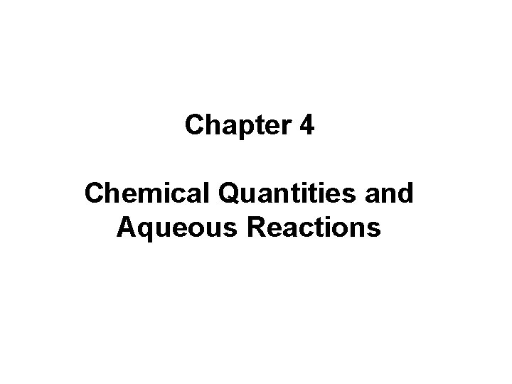 Chapter 4 Chemical Quantities and Aqueous Reactions Click