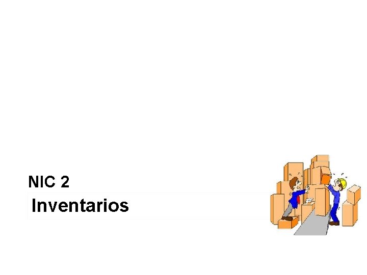 NIC 2 Inventarios Objetivo Prescribir el tratamiento contable