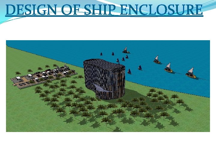 DESIGN OF SHIP ENCLOSURE First conceptual design 3