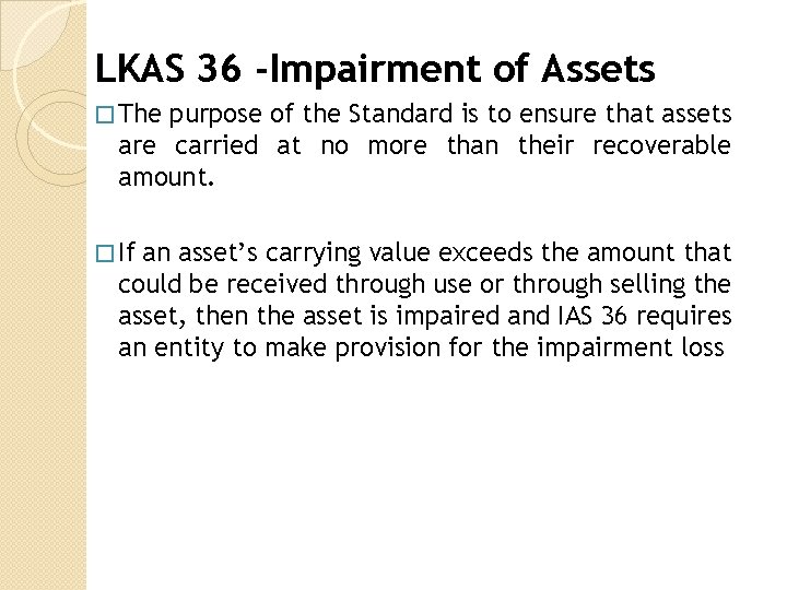 LKAS 36 Impairment of Assets The purpose of