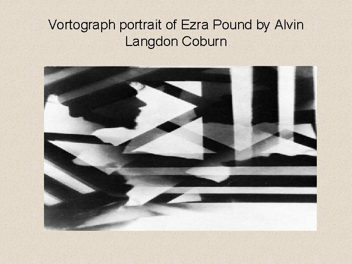 Ezra Pound AND Imagism Ezra Pound The man