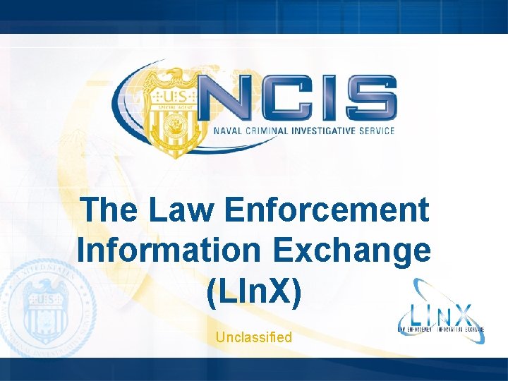 The Law Enforcement Information Exchange LIn X Unclassified