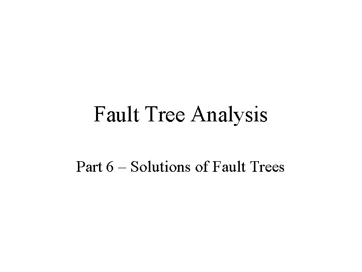 Fault Tree Analysis Part 6 Solutions of Fault