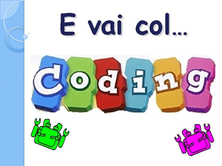 E vai col Che cos il coding https