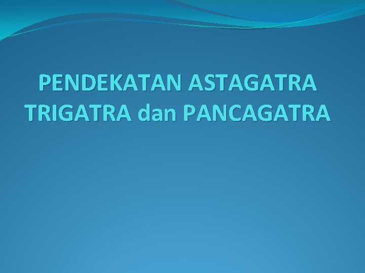 PENDEKATAN ASTAGATRA TRIGATRA dan PANCAGATRA KETAHANAN NASIONAL SEBAGAI