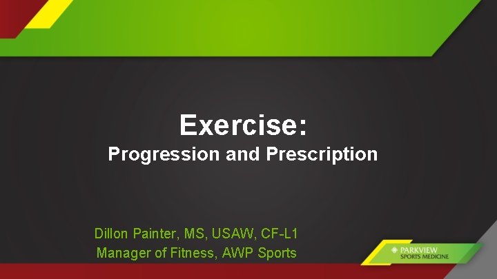 Exercise Progression and Prescription Dillon Painter MS USAW