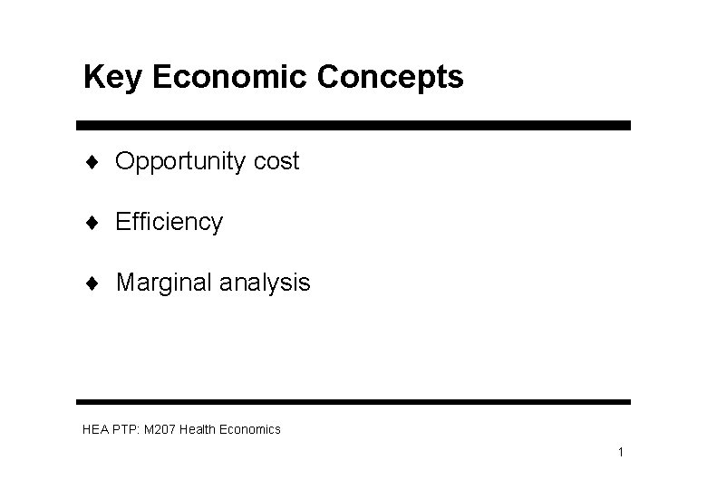 Key Economic Concepts Opportunity cost Efficiency Marginal analysis