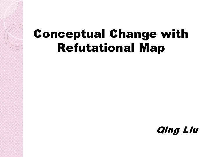 Conceptual Change with Refutational Map Qing Liu Misconceptions