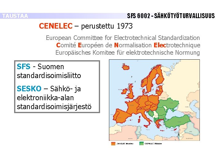 SFS 6002 SHKTYTURVALLISUUS TAUSTAA CENELEC perustettu 1973 European
