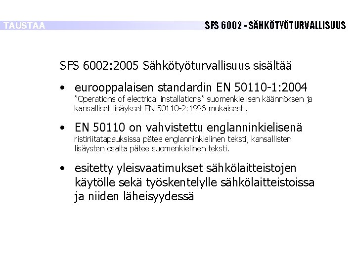 SFS 6002 SHKTYTURVALLISUUS TAUSTAA CENELEC perustettu 1973 European