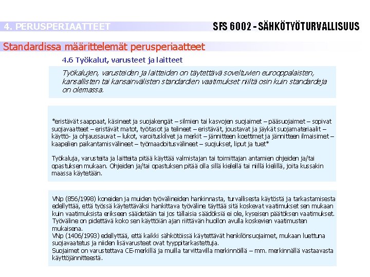SFS 6002 SHKTYTURVALLISUUS TAUSTAA CENELEC perustettu 1973 European