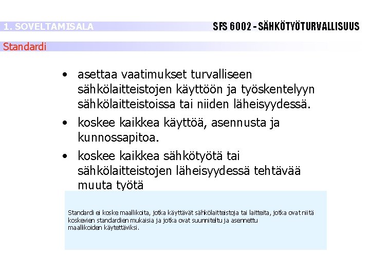 SFS 6002 SHKTYTURVALLISUUS TAUSTAA CENELEC perustettu 1973 European