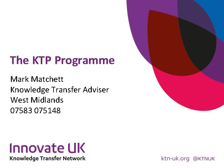 The KTP Programme Mark Matchett Knowledge Transfer Adviser
