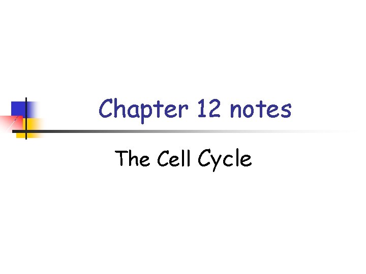 Chapter 12 notes The Cell Cycle The Key