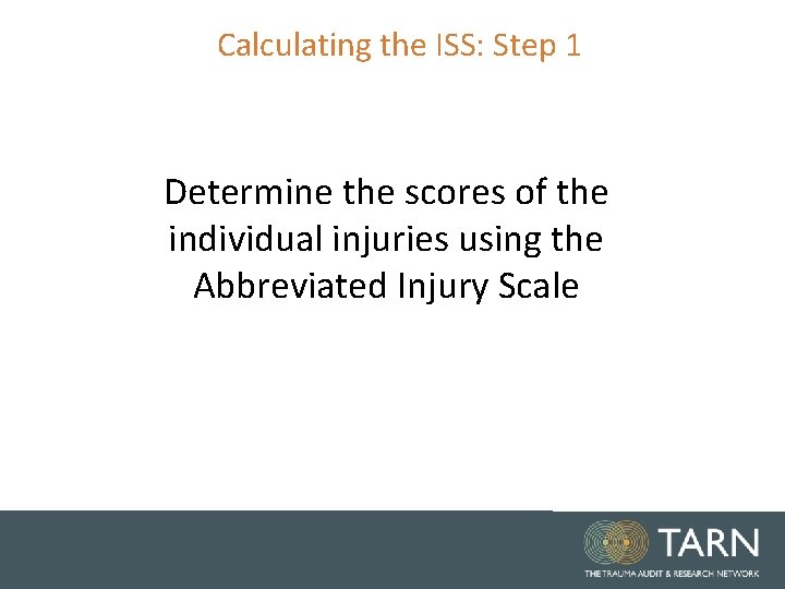 Injury Scoring Assigning an ISS The Trauma Audit