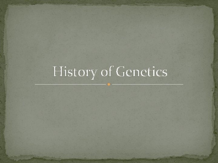 History of Genetics Pre 1920s Mendel worked with