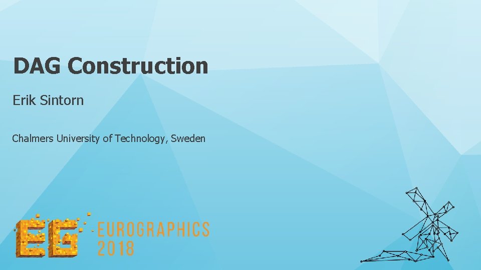 DAG Construction Erik Sintorn Chalmers University of Technology