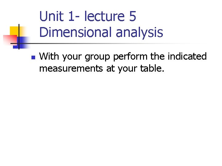 Unit 1 lecture 5 Dimensional analysis n With