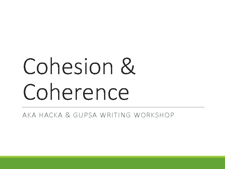 Cohesion Coherence AKA HACKA GUPSA WRITING WORKSHOP Todays