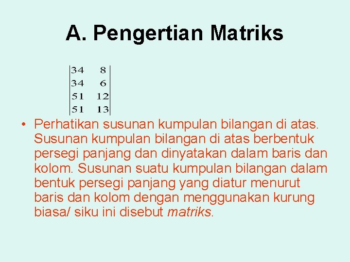 MATRIKS A Pengertian Matriks Perhatikan susunan kumpulan bilangan