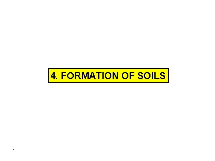 4 FORMATION OF SOILS 1 Q What is