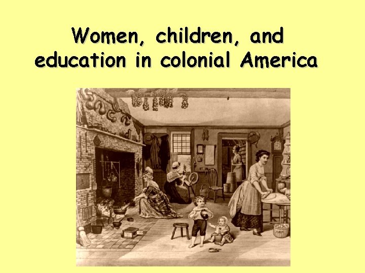 Women children and education in colonial America The
