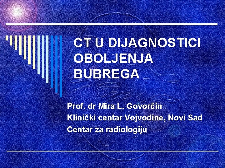 CT U DIJAGNOSTICI OBOLJENJA BUBREGA Prof dr Mira