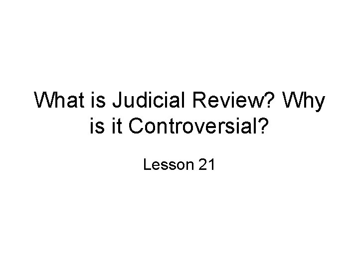 What is Judicial Review Why is it Controversial