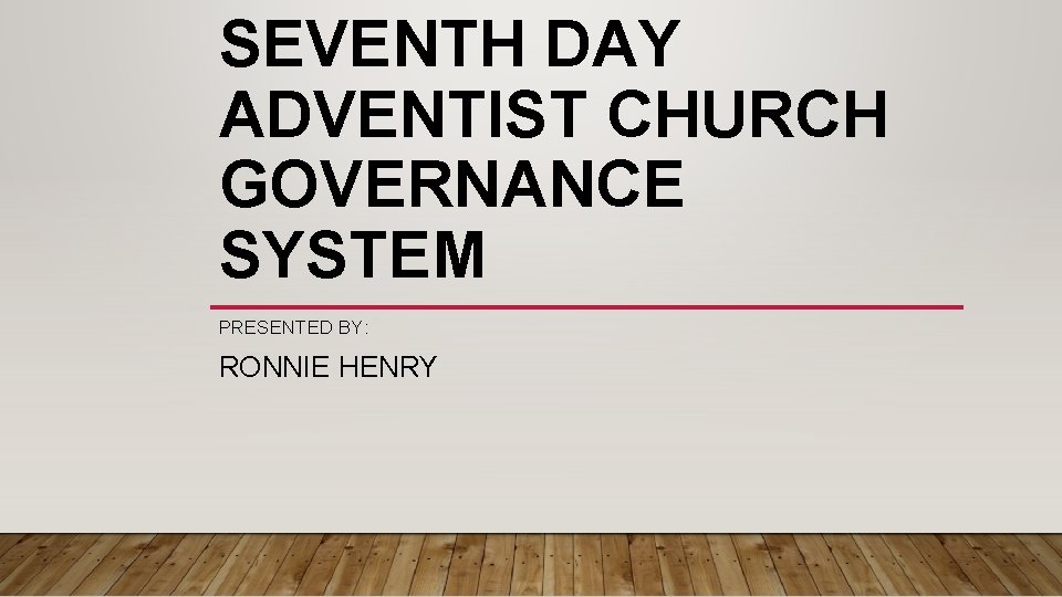 SEVENTH DAY ADVENTIST CHURCH GOVERNANCE SYSTEM PRESENTED BY