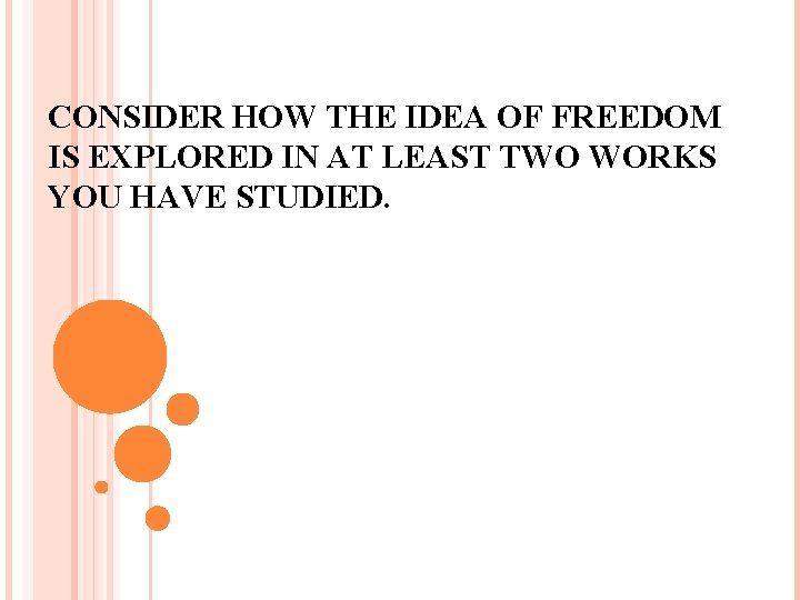 CONSIDER HOW THE IDEA OF FREEDOM IS EXPLORED