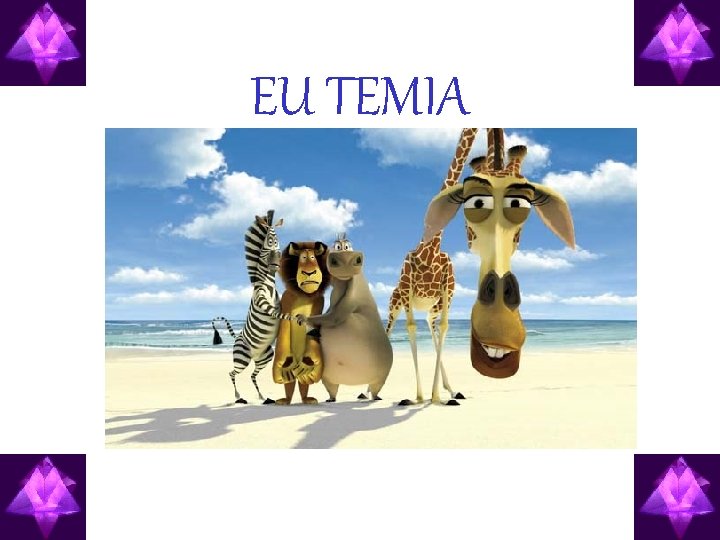 EU TEMIA Eu tinha medo de ficar sozinho