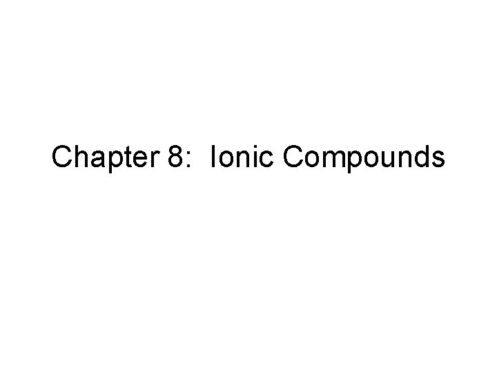 Chapter 8 Ionic Compounds 8 1 Forming Chemical
