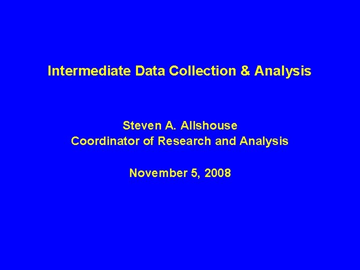 Intermediate Data Collection Analysis Steven A Allshouse Coordinator