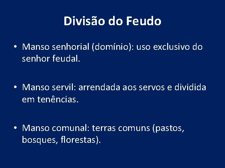 Feudalismo O feudalismo foi um modo de organizao