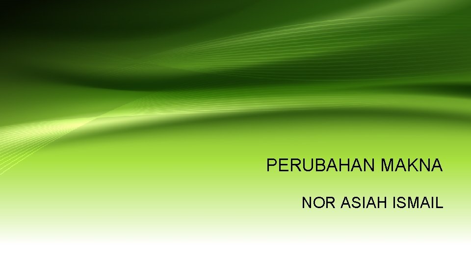 PERUBAHAN MAKNA NOR ASIAH ISMAIL PENGEMBANGAN MAKNA Semantik