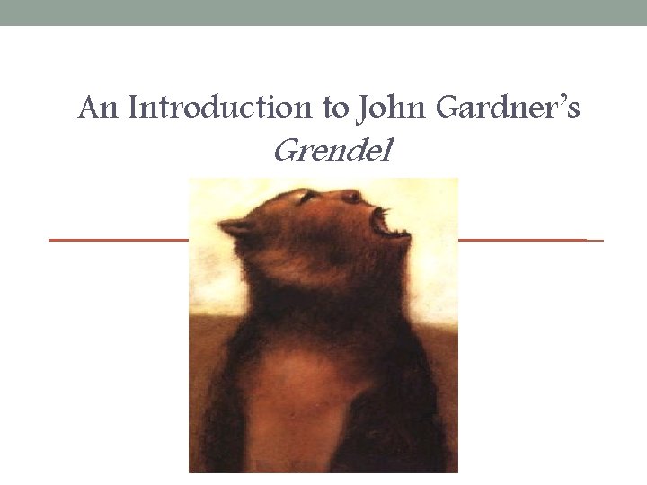 An Introduction to John Gardners Grendel Some Background