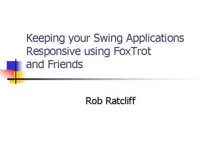 Keeping your Swing Applications Responsive using Fox Trot