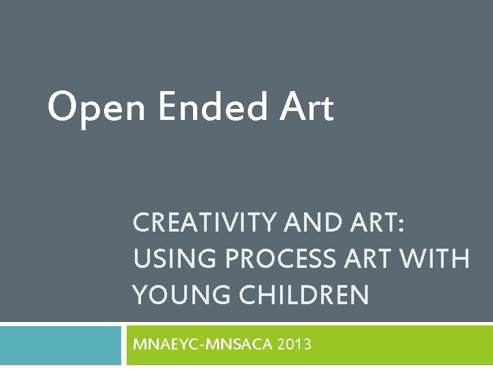 Open Ended Art CREATIVITY AND ART USING PROCESS