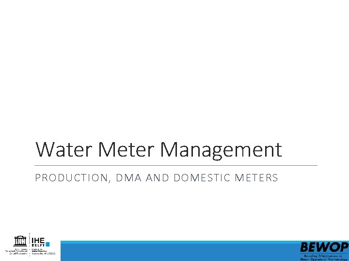 Water Meter Management PRODUCTION DMA AND DOMESTIC METERS