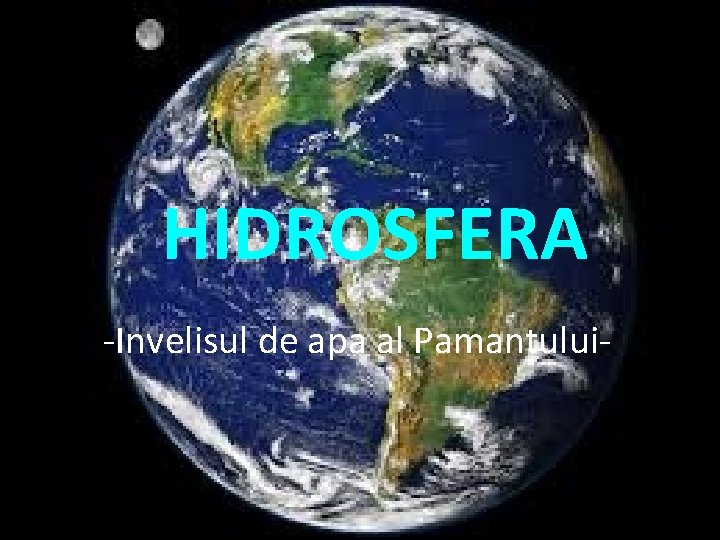 HIDROSFERA Invelisul de apa al Pamantului Hidrosfera contine