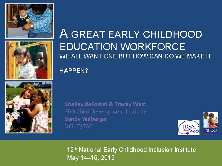 A GREAT EARLY CHILDHOOD EDUCATION WORKFORCE WE ALL