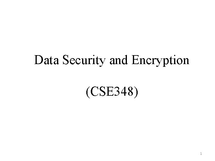 Data Security and Encryption CSE 348 1 Revision