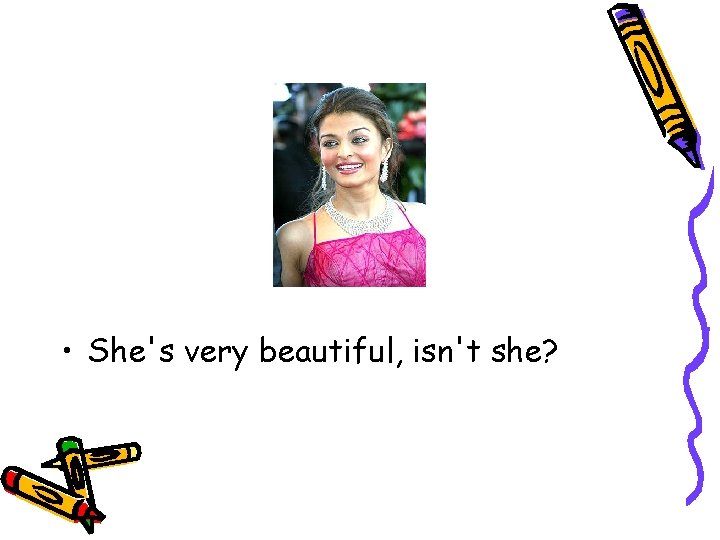 Using Tag Questions Shes very beautiful isnt she