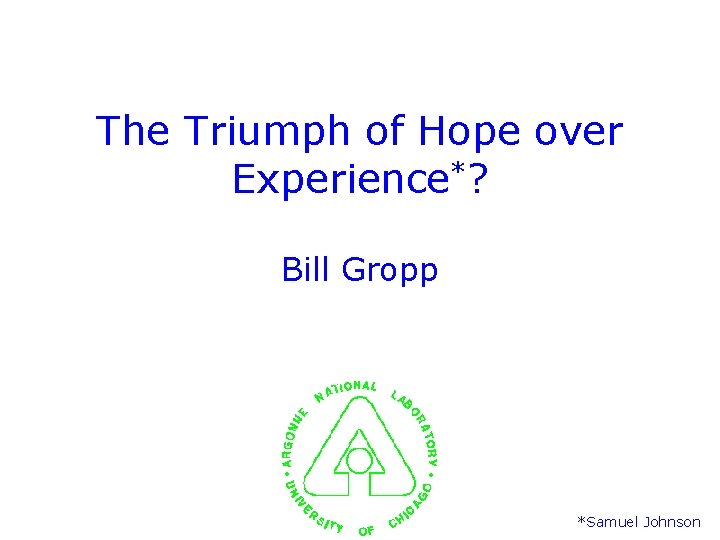 The Triumph of Hope over Experience Bill Gropp