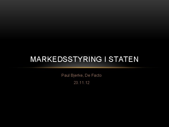 MARKEDSSTYRING I STATEN Paul Bjerke De Facto 23