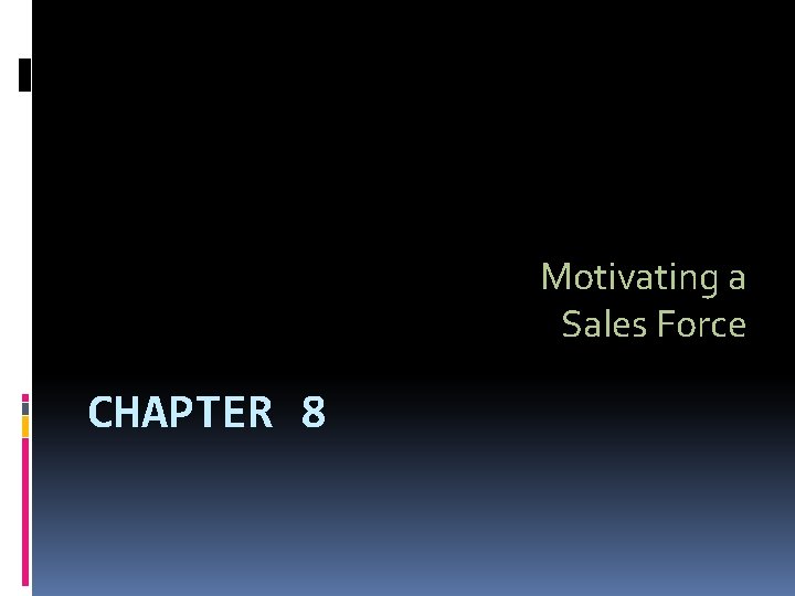 Motivating a Sales Force CHAPTER 8 Learning Objectives
